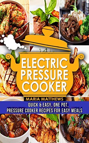 Electric Pressure Cooker: One Pot Electric Pressure Cooker Recipes for ...