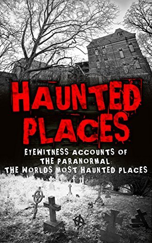 Haunted Places: Eyewitness Accounts Of The Paranormal: The Worlds Most Haunted Places by Roger P ...