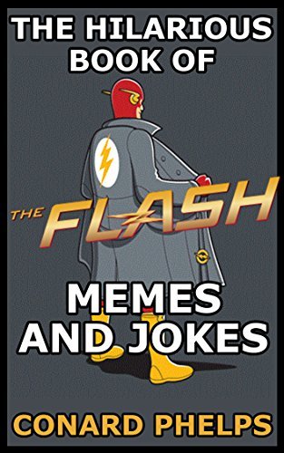 The Hilarious Book Of The Flash Memes And Jokes by Conard Phelps ...