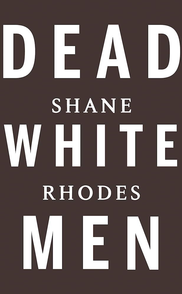 Dead White Men by Shane Rhodes | Goodreads