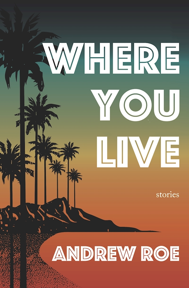 Where You Live by Andrew Roe | Goodreads