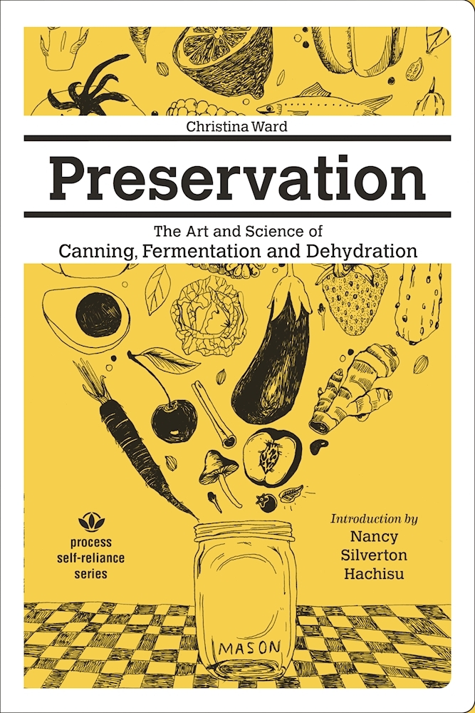 Preservation: The Art and Science of Canning, Fermentation and ...