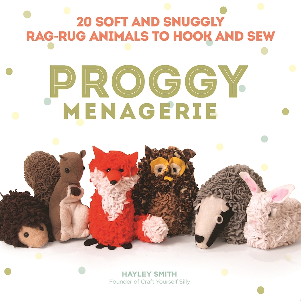 Proggy Menagerie: 20 Soft and Snuggly Rag-Rug Animals to Hook and Sew ...