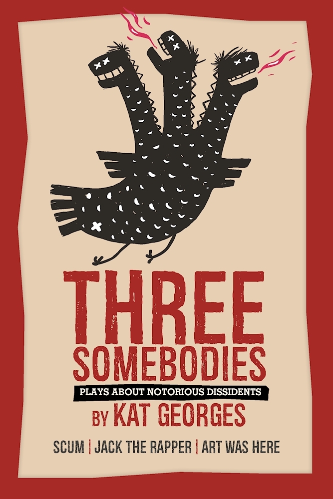 Three Somebodies: Plays about Notorious Dissidents: SCUM | Jack the ...