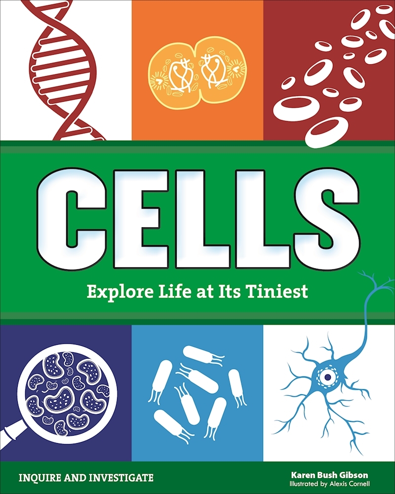 Cells: Experience Life at Its Tiniest by Karen Bush Gibson | Goodreads