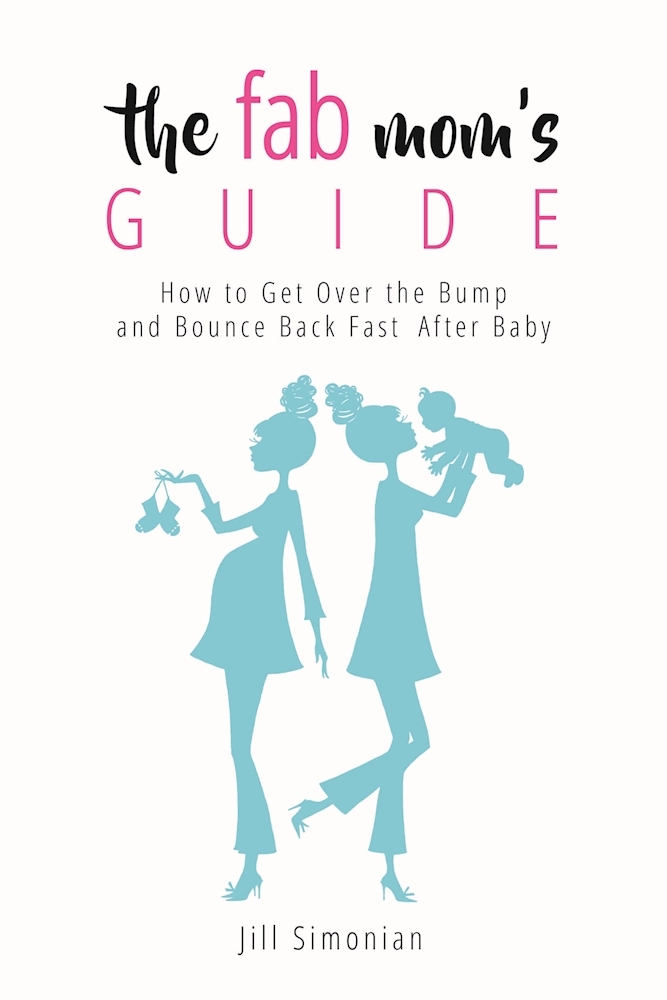 Fab Mom's Guide: How to Get Over the Bump & Bounce Back Fast After Baby ...