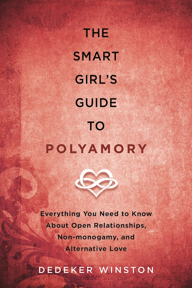 The Smart Girl's Guide to Polyamory: Everything You Need to Know About Open Relationships, Non ...