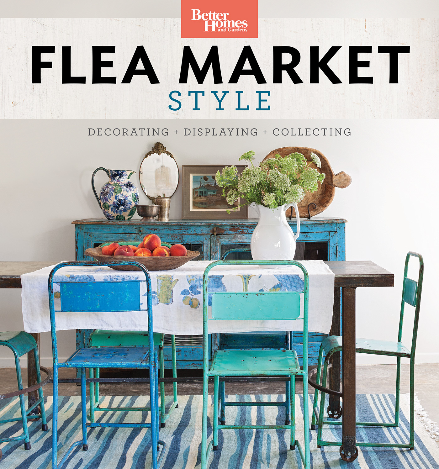 Flea Market Style: Fresh Ideas for Your Vintage Finds by Better Homes ...