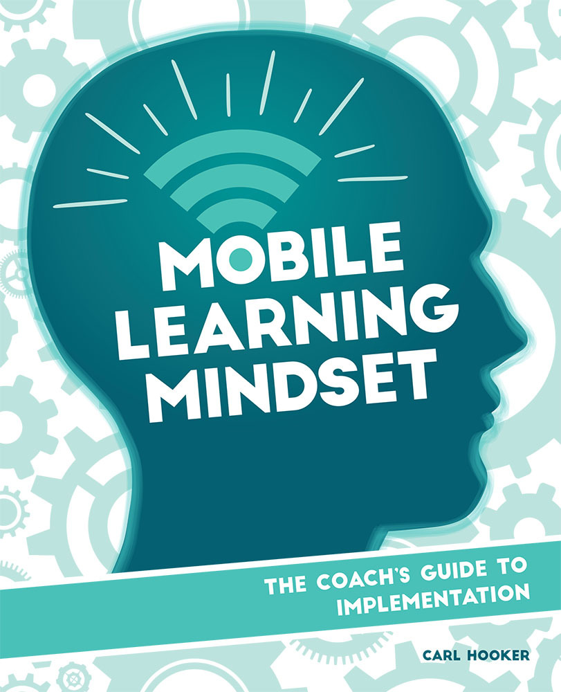 Mobile Learning Mindset: The Coach's Guide to Implementation by Carl Hooker | Goodreads