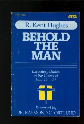 Behold the Man by R. Kent Hughes | Goodreads