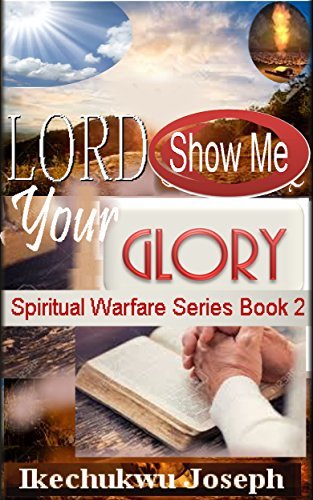 Lord Show Me Your Glory by Ikechukwu Joseph | Goodreads