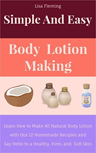 Simple and Easy Body Lotion Making: Learn How to Make All Natural Body ...