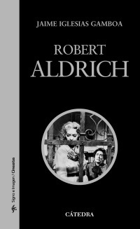 Robert Aldrich (Signo e imagen/ Sign and Image. Cineastas/ Sign and ...