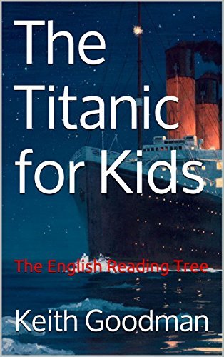 The Titanic for Kids: The English Reading Tree by Keith Goodman | Goodreads