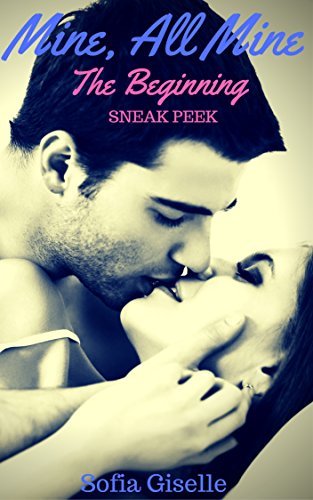 Mine, all Mine: The Beginning: SNEAK PEEK by Sofia Giselle | Goodreads