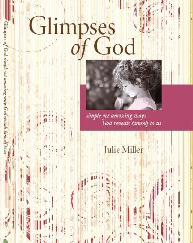 Glimpses of God: Simple yet amazing ways God reveals Himself to us by ...