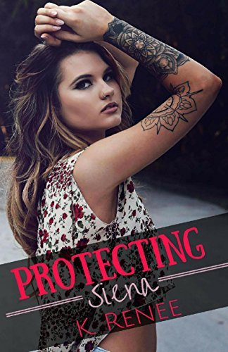 Protecting Siena by K. Renee | Goodreads