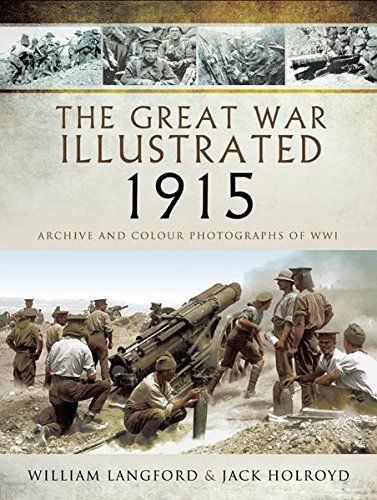 The Great War Illustrated - 1915: Archive and Colour Photographs of WWI ...