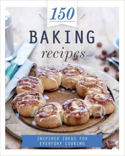 150 Baking Recipes: Inspired Ideas For Everyday Cooking by Love Food ...