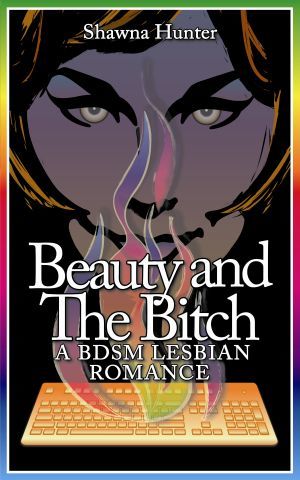 Beauty and the Bitch: A BDSM Lesbian Romance by Shawna Hunter | Goodreads