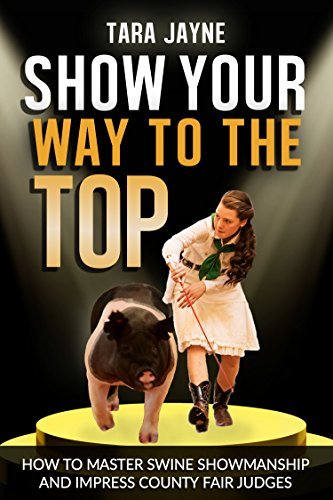 Show Your Way To The Top: How To Master Swine Showmanship and Impress ...
