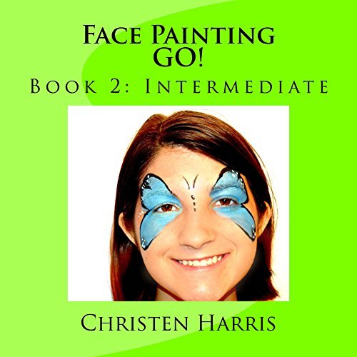 Face Painting GO! Book 2: Intermediate by Christen Harris | Goodreads