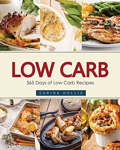 Low Carb: 365 Days of Low Carb Recipes by Carina Hollie | Goodreads