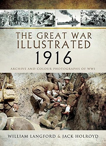 The Great War Illustrated 1916: Archive and Colour Photographs of WWI ...