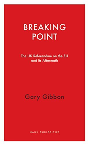 Breaking Point: The UK Referendum on the EU and Its Aftermath by Gary ...