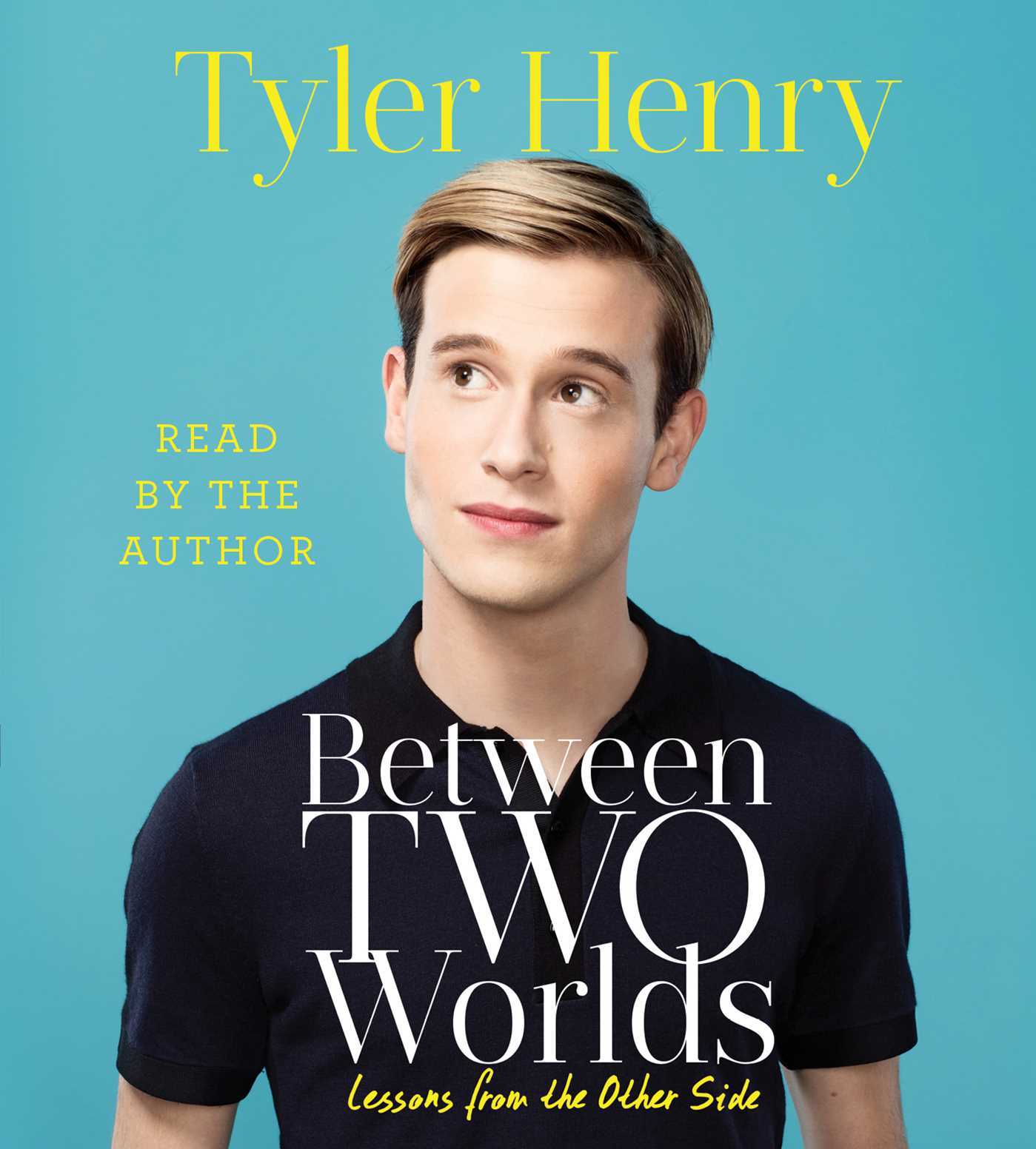 Between Two Worlds: Lessons From the Other Side by Tyler Henry | Goodreads