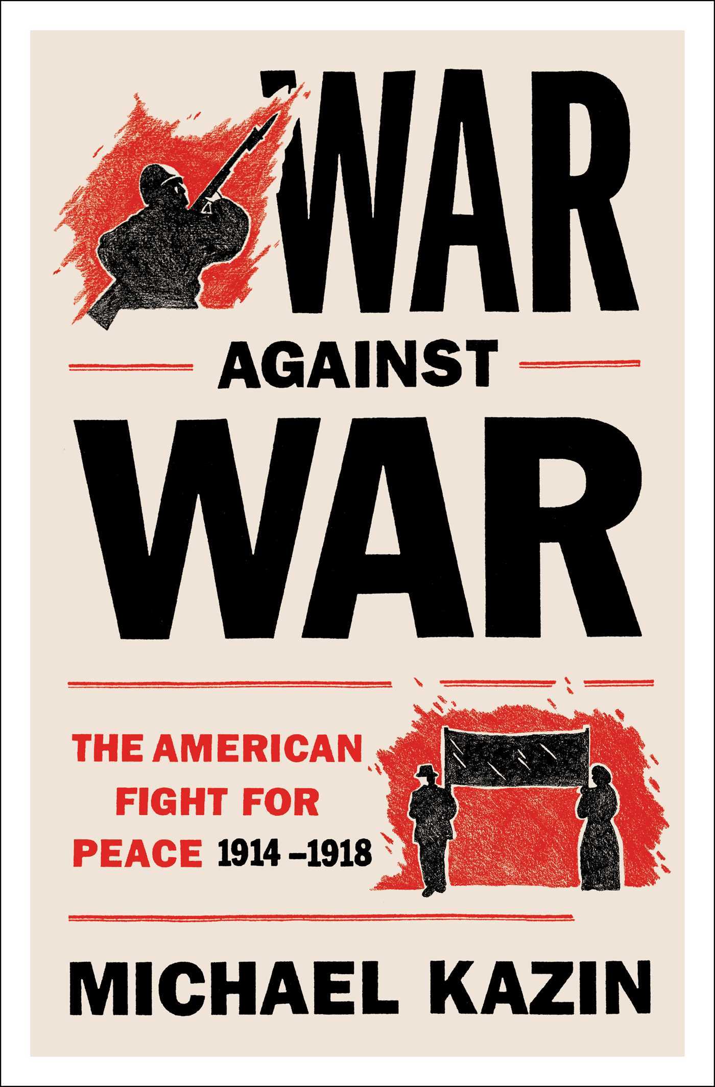 War Against War: The American Fight for Peace, 1914-1918 by Michael ...