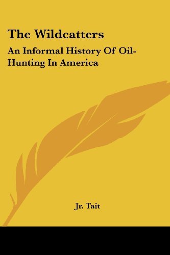 The Wildcatters: An Informal History Of Oil-Hunting In America by ...