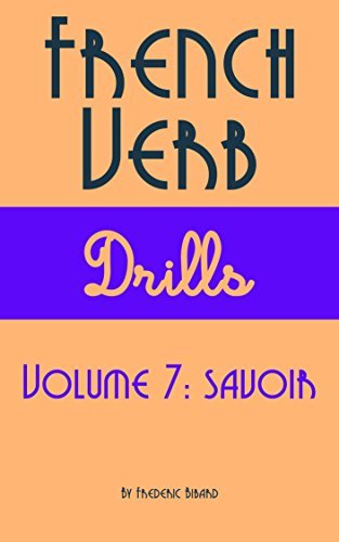 French Verb Drills Featuring the verb savoir: Master the French verb ...