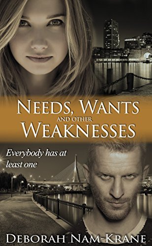 Needs, Wants and Other Weaknesses by Deborah Nam-Krane | Goodreads