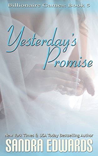 Yesterday's Promise (Billionaire Games Book 5) by Sandra Edwards | Goodreads