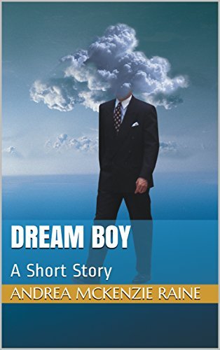 Dream Boy: A Short Story by Andrea McKenzie Raine | Goodreads