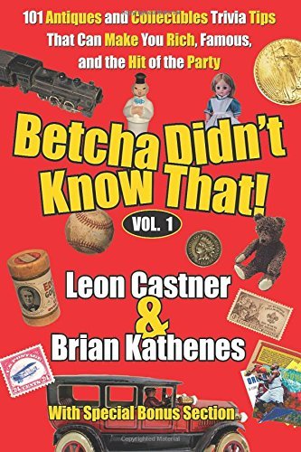 Betcha Didn?t Know That!: 101 Antiques and Collectibles Trivia TipsThat ...