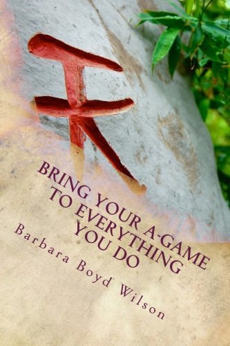 Bring Your A-GAME to Everything You Do: Attitudes and Actions that ...