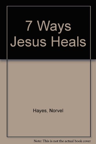 7 ways Jesus Heals by Norvel Hayes | Goodreads