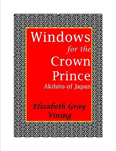 Windows for the Crown Prince Akihito of Japan by Elizabeth Gray Vining ...