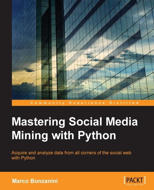 Mastering Social Media Mining with Python: Unearth deeper insight from ...
