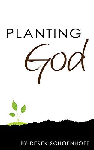 Planting God by Derek Schoenhoff | Goodreads