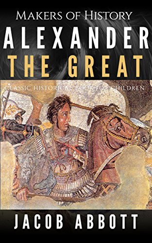 Makers of History - Alexander the Great: Classic Histrical Book for ...