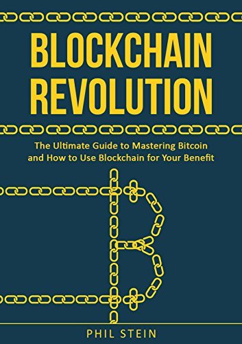 Blockchain Revolution: The Ultimate Guide to Mastering Bitcoin and How to Use Blockchain for ...