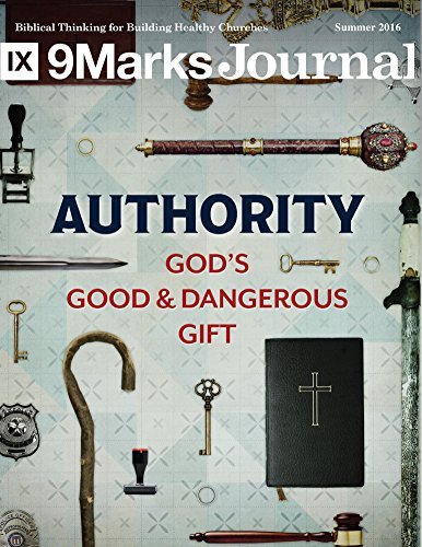 9Marks Journal, Summer 2016: Authority: God's Good and Dangerous Gift by Jonathan Leeman | Goodreads