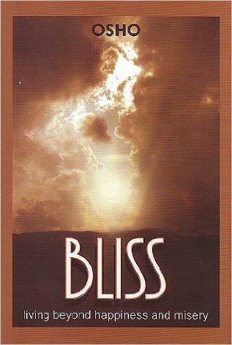Bliss: Living beyond happiness and misery by Osho | Goodreads