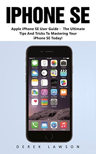 iPhone SE: Apple iPhone SE User Guide - The Ultimate Tips And Tricks To ...