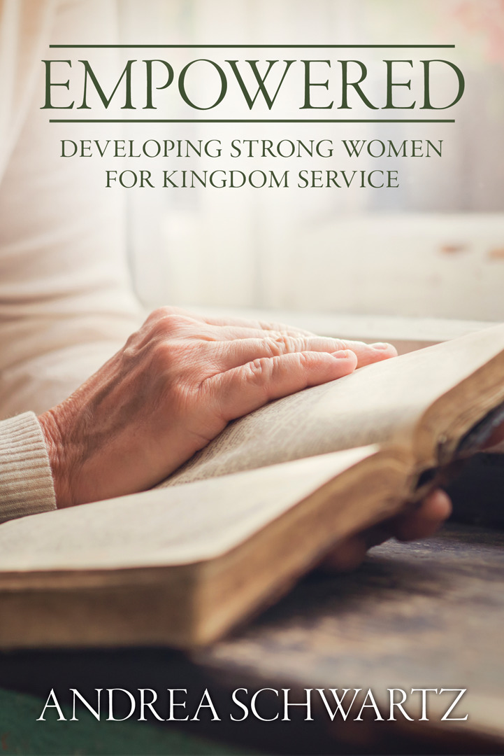 Empowered: Developing Strong Women for Kingdom Service by Andrea Schwartz | Goodreads