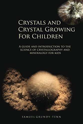 Crystals and Crystal Growing For Children: A guide and introduction to ...
