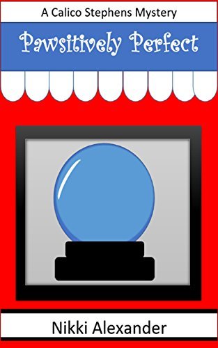 Pawsitively Perfect (Calico Stephens Mystery) by Nikki Alexander ...